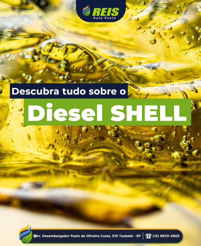 Descubra tudo sobre o Diesel SHELL - Reis Autoposto